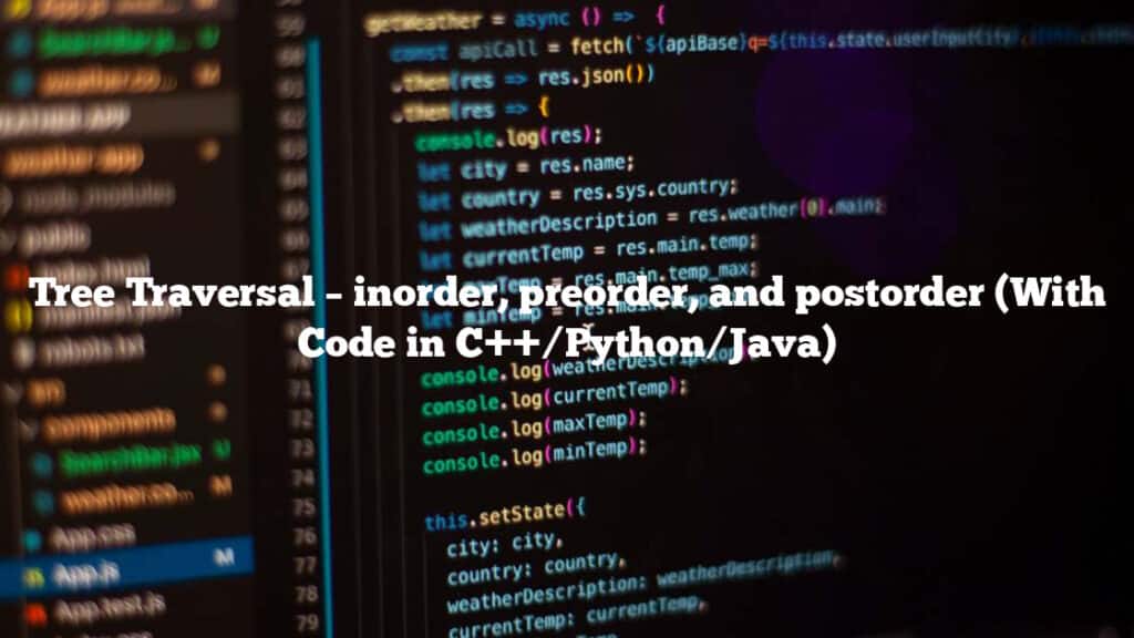 Tree Traversal Inorder Preorder And Postorder With Code In Cpythonjava Mysqlgame